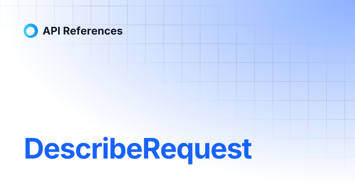 DescribeRequest | 中文 | API References
