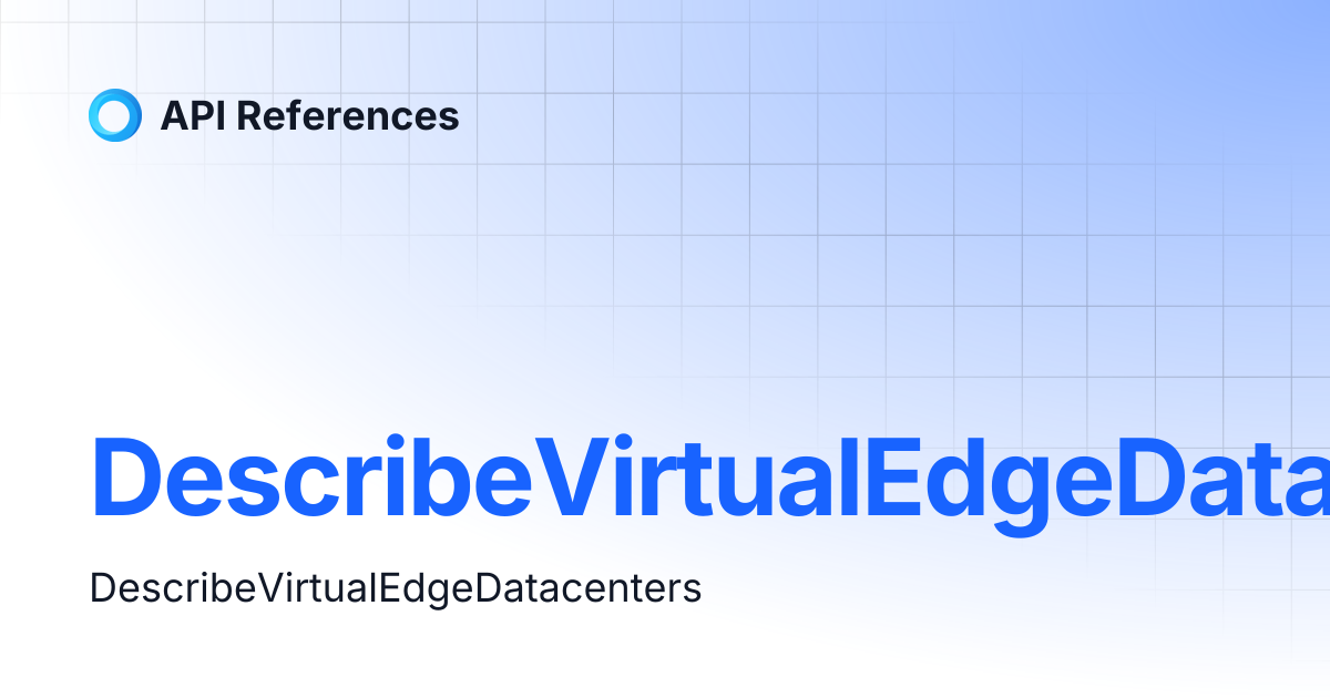 DescribeVirtualEdgeDatacenters | 中文 | API References