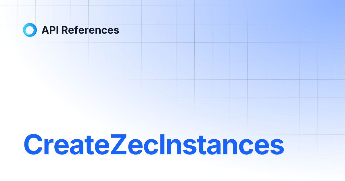 CreateZecInstances | 中文 | API References