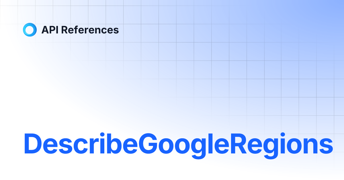 DescribeGoogleRegions | API References