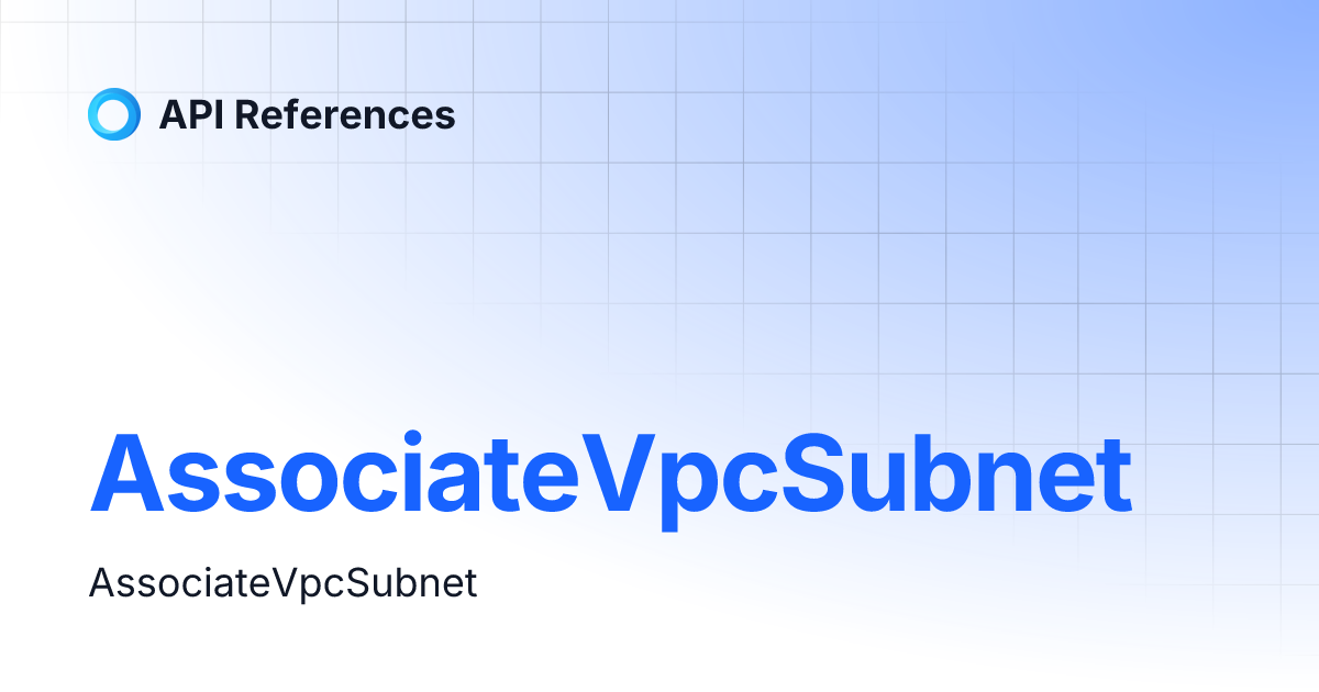 AssociateVpcSubnet | API References