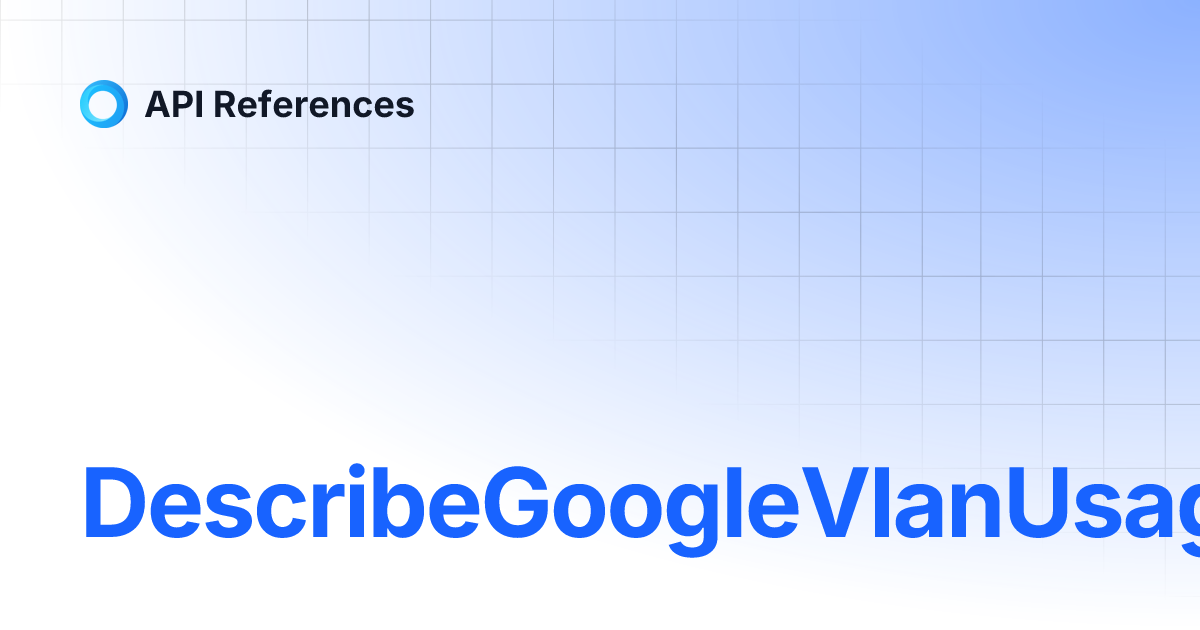 DescribeGoogleVlanUsage | API References