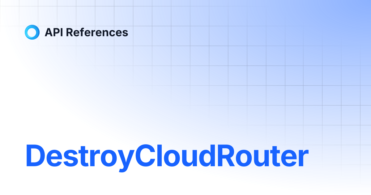 DestroyCloudRouter | API References
