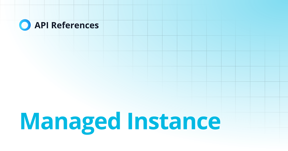 Managed Instance | API References