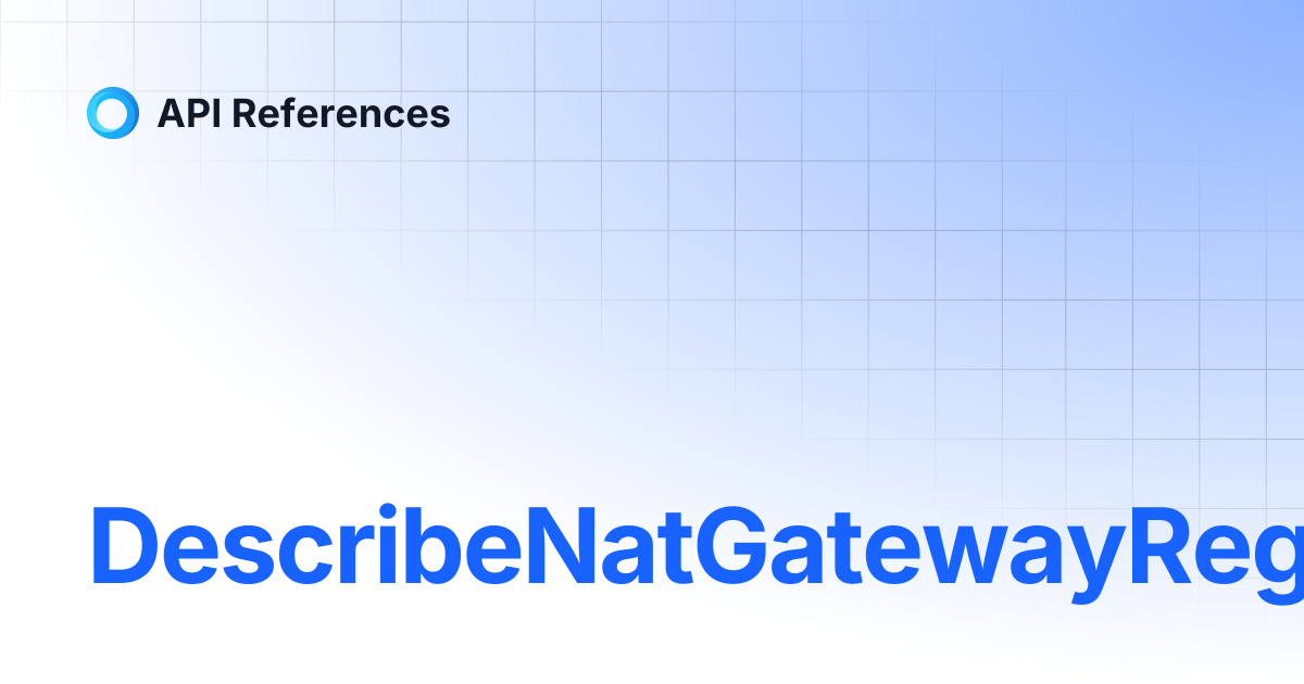 DescribeNatGatewayRegions | API References