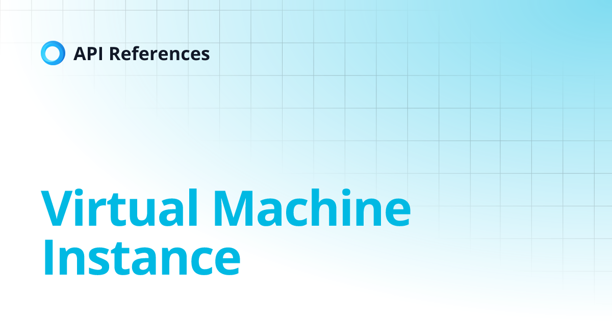Virtual Machine Instance | API References