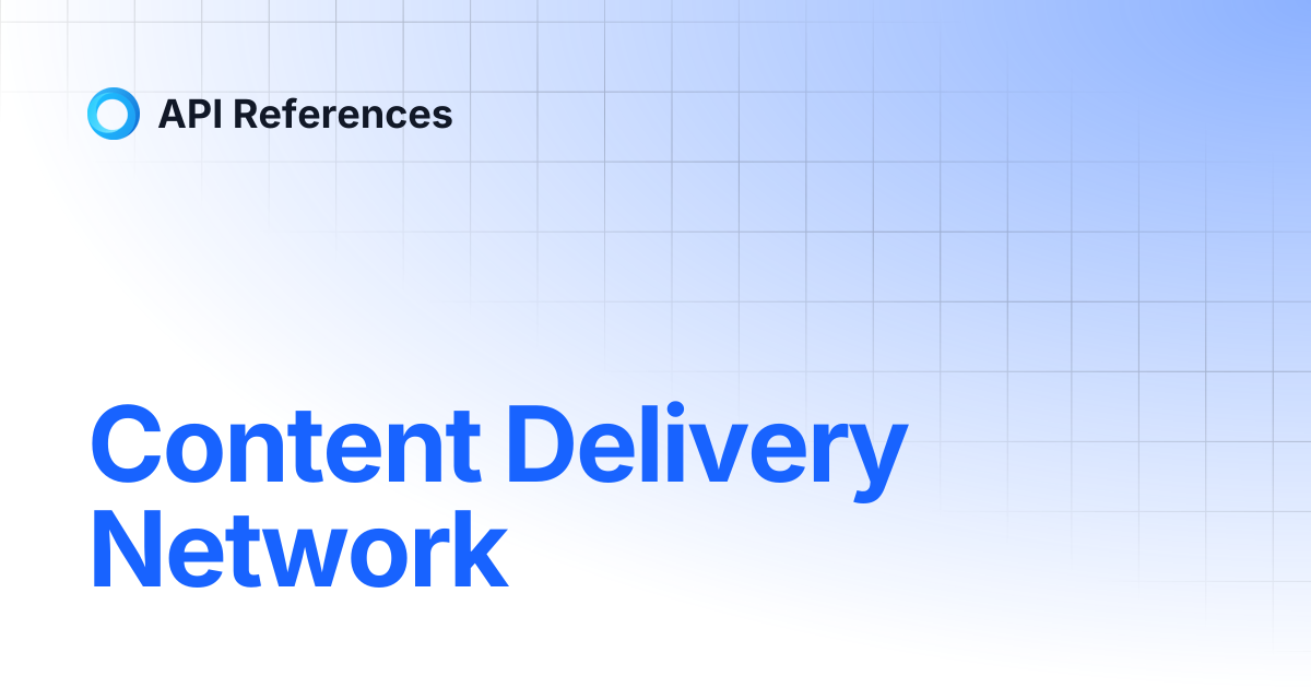 Content Delivery Network | API References