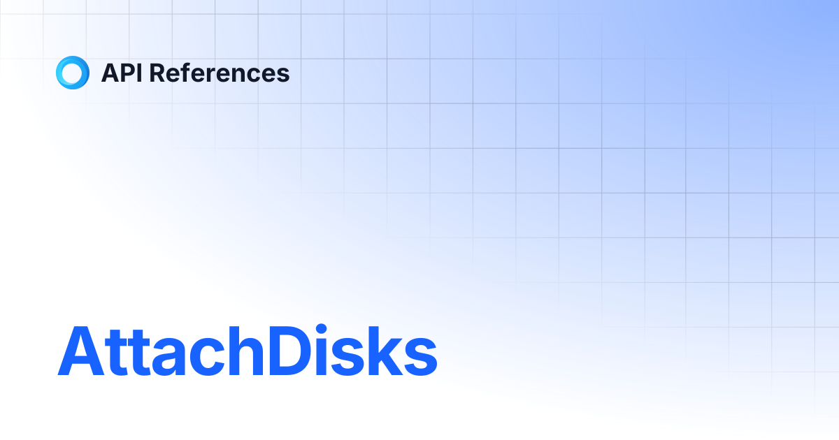 AttachDisks | API References