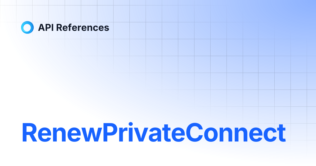RenewPrivateConnect | API References