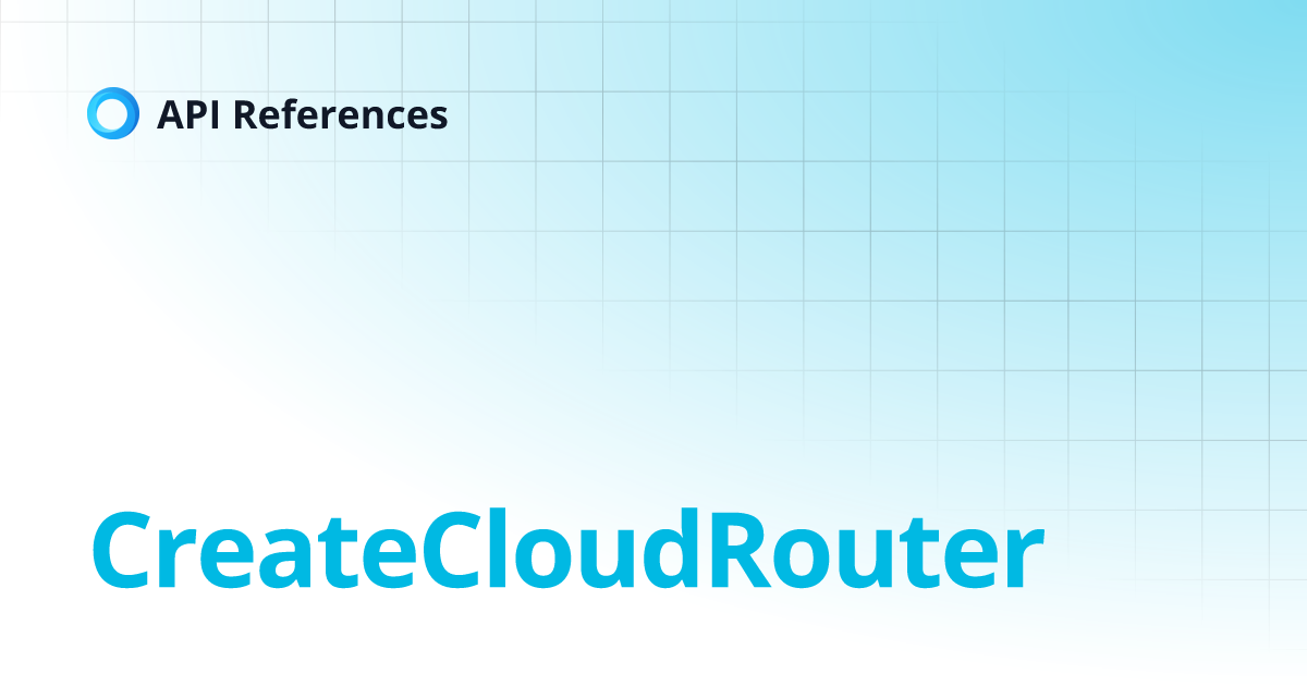 CreateCloudRouter | API References CreateCloudRouter | API References