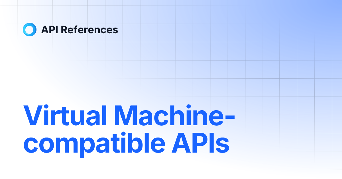 Virtual Machine-compatible APIs | API References