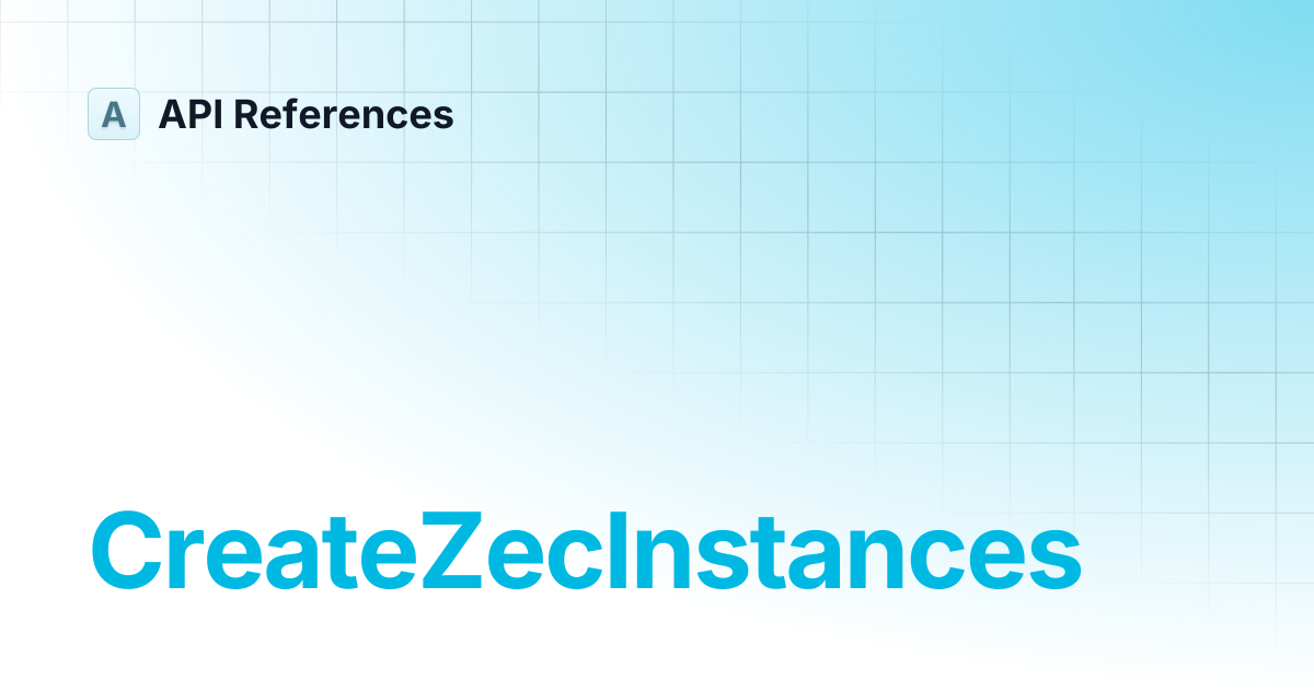 CreateZecInstances | API References
