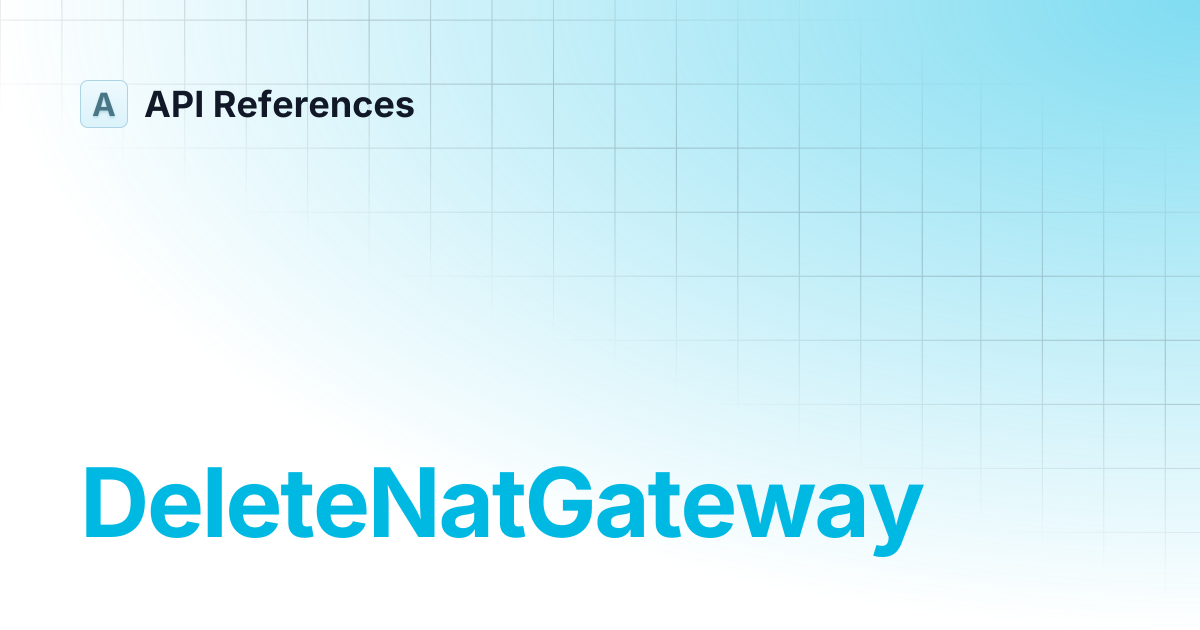 DeleteNatGateway | API References