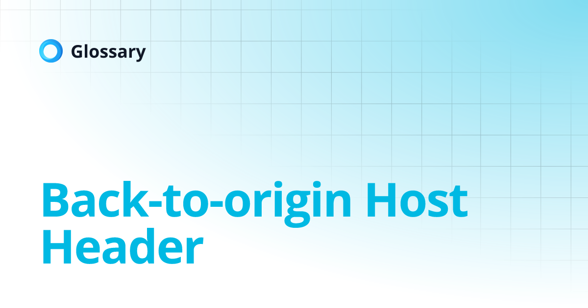 Back-to-origin Host Header | Glossary