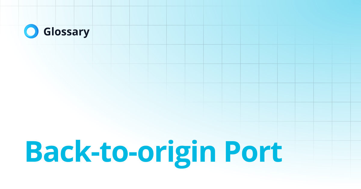 Back-to-origin Port | Glossary